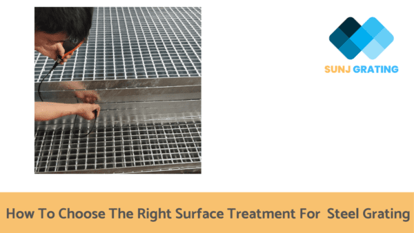 How to Choose the Right Surface Treatment for Your Steel Grating ...