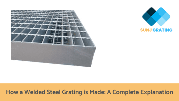 How a Welded Steel Grating is Made: A Complete Explanation