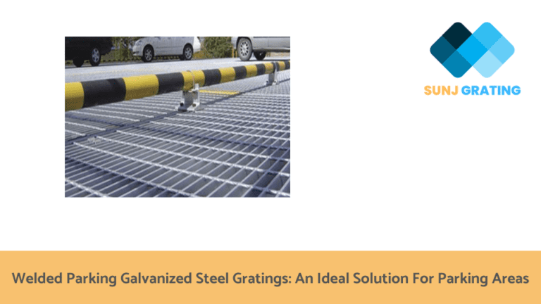 Welded Parking Galvanized Steel Gratings: An Ideal Solution for Parking ...